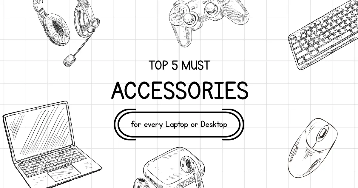 Top 5 Must-Have Accessories for Every Laptop or Desktop | My Website